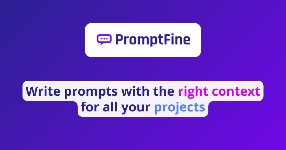 PromptFine - Write prompts with the right context for all your projects